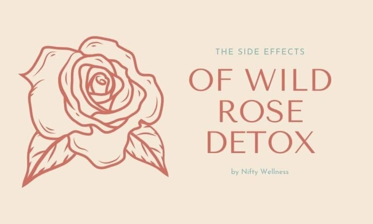 Wild Rose Detox Side Effects: Everything You Need & Have To Know