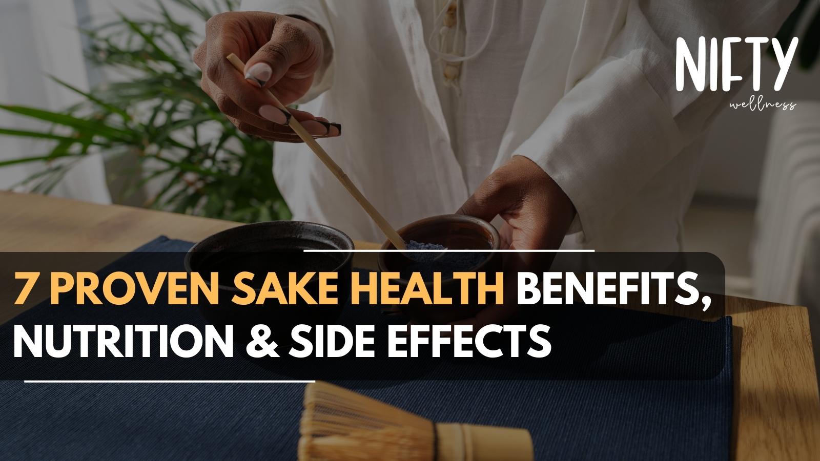 7 Sake Health Benefits, Nutrition & More - Nifty Wellness