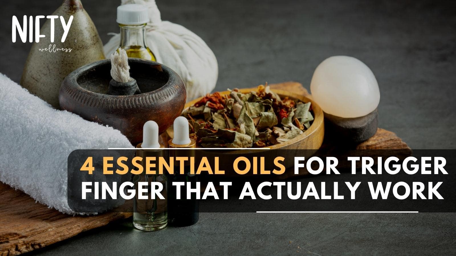 Top 4 Essential Oils for Trigger Finger Relief - Nifty Wellness