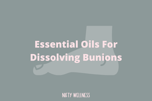 Essential Oils For Bunions & How To Use Them - Nifty Wellness