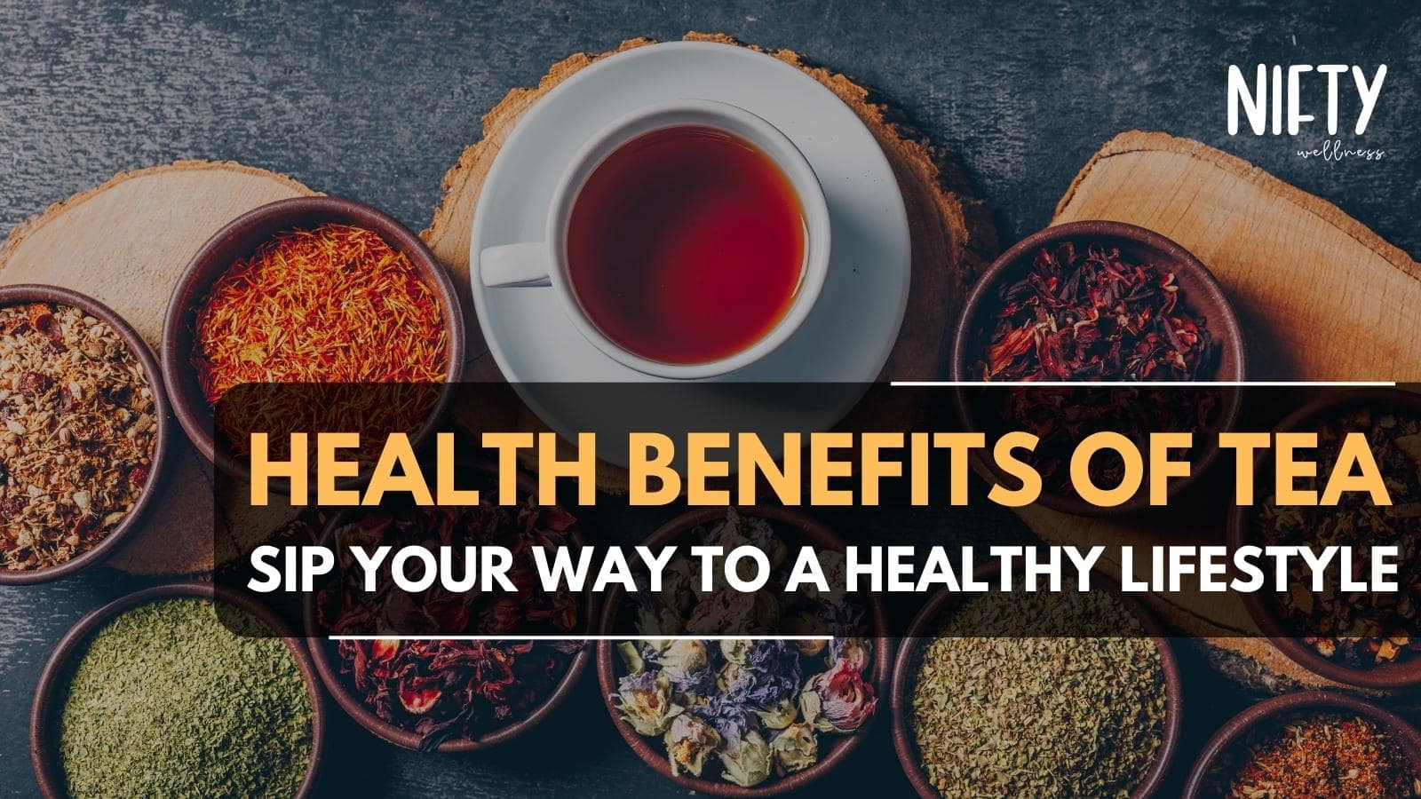 Discovering Health Benefits Of Tea - Nifty Wellness