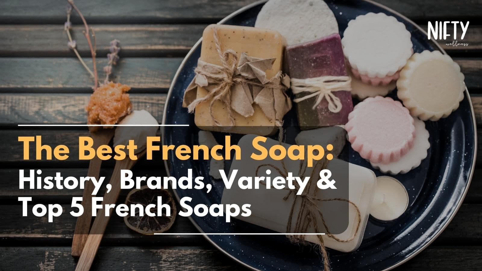 The Best French Soap: History, Brands & More - Nifty Wellness