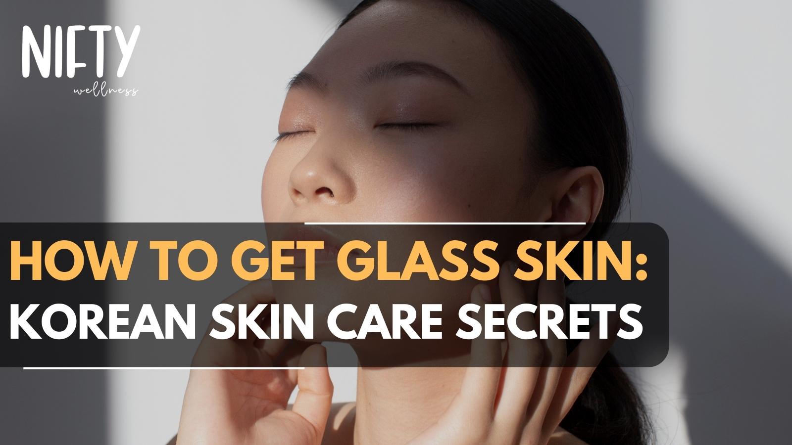 How to Get Glass Skin: Illuminate Your Beauty - Nifty Wellness